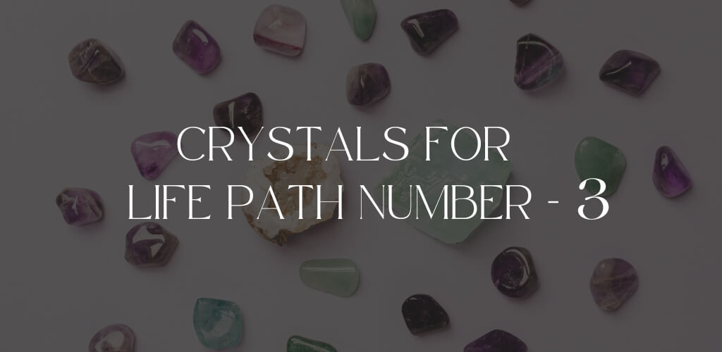Best Crystals For Life Path Number 3 - Benefits and Uses