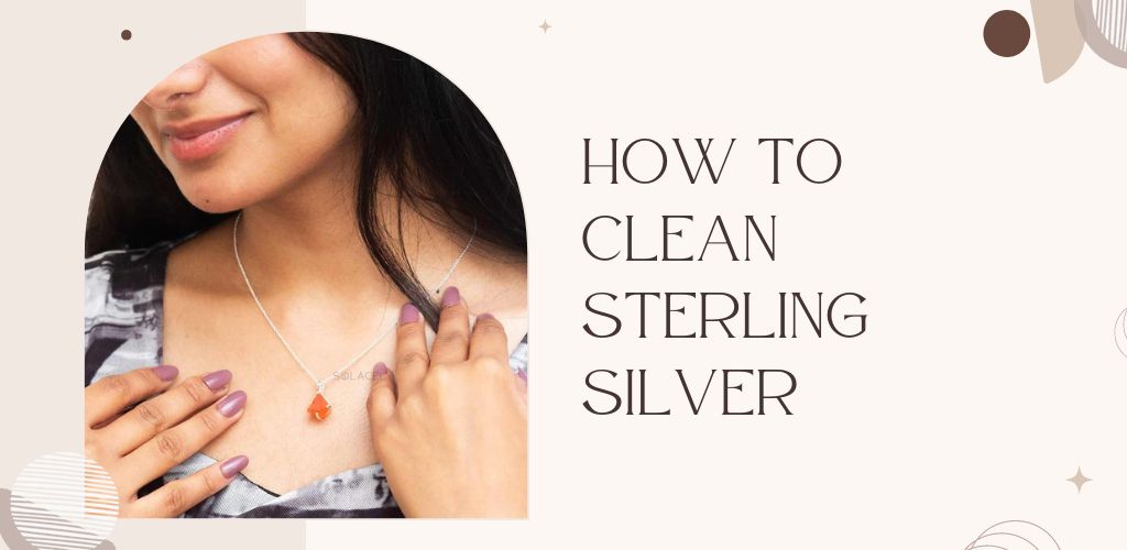 How to Clean Sterling Silver: A Comprehensive Guide – Solacely