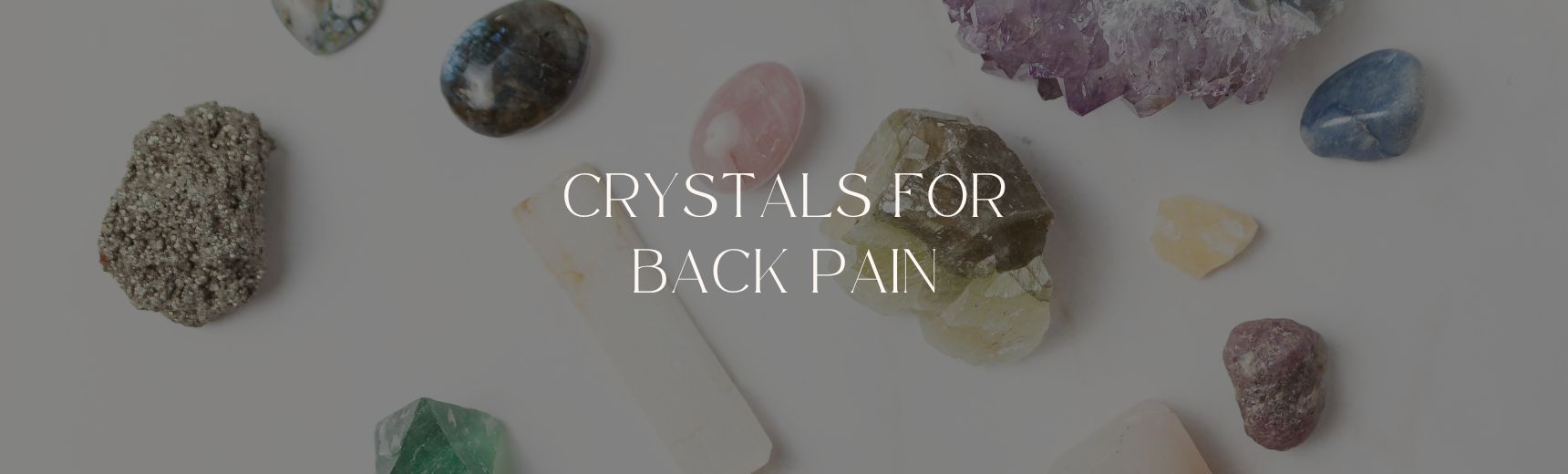 The Best Crystals For Back Pain and Back Problem - Solacely