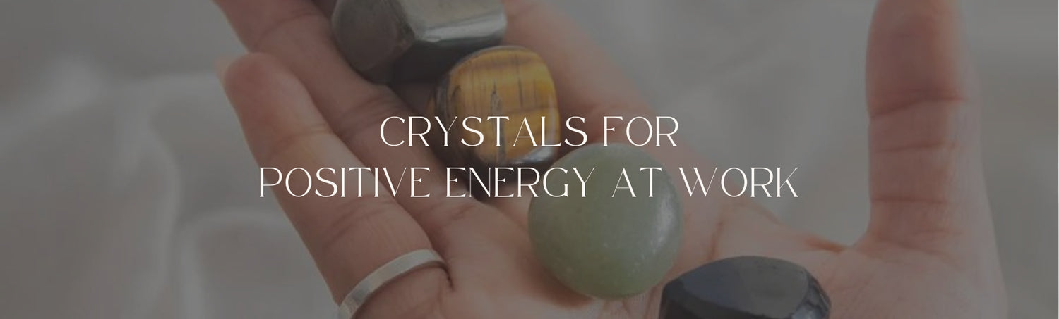 Crystals for Positive Energy at Work: An Ultimate Guide