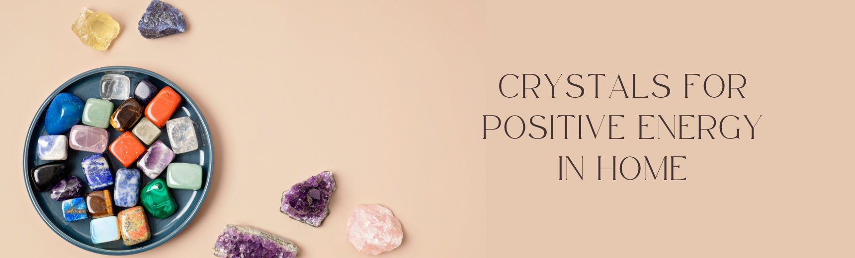 Crystals For Positive Energy In Home - Positive Crystals For Home