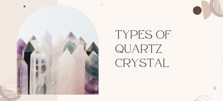 Types of Quartz Crystal: Properties, Uses, and Application